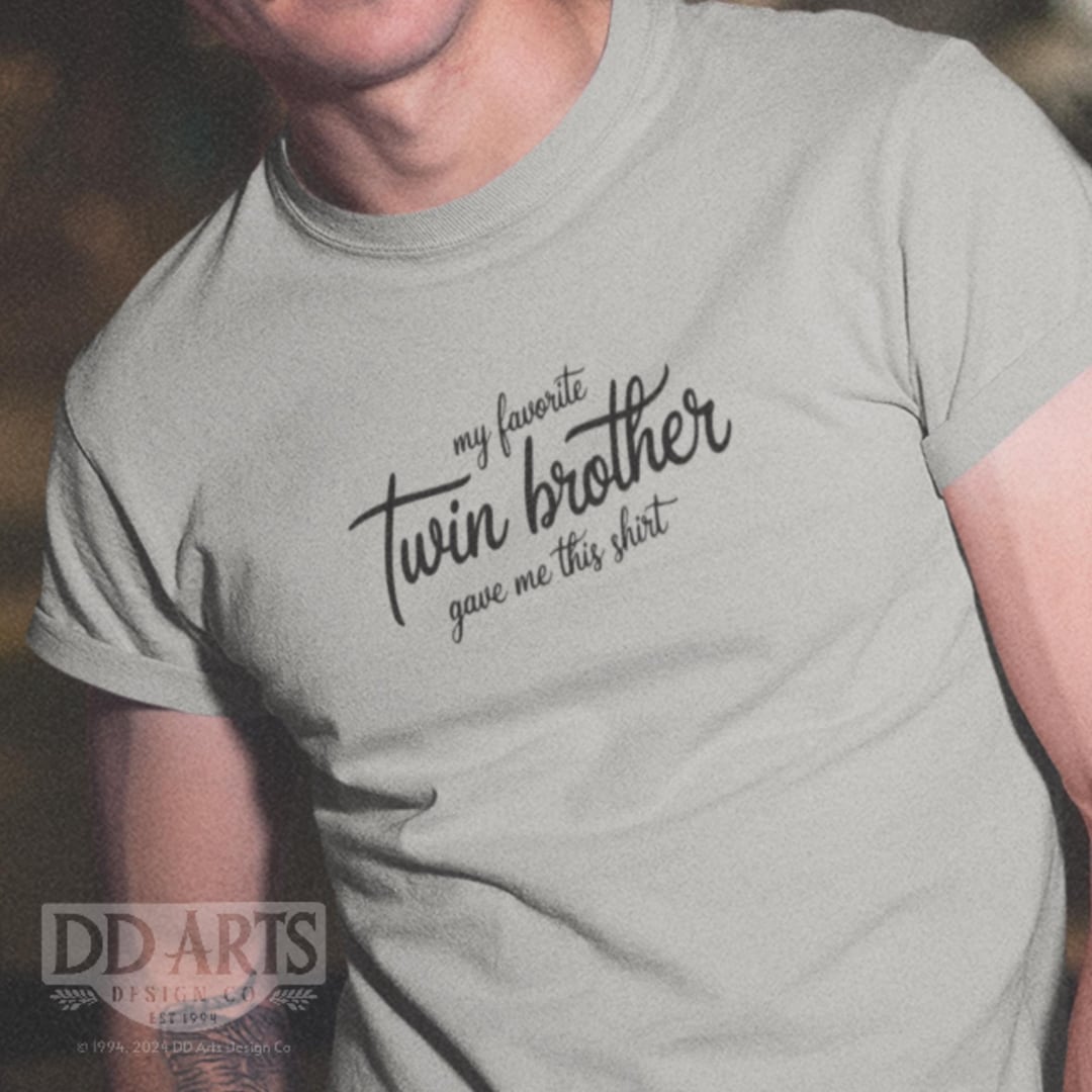 My Favorite Twin Brother Gave Me This Shirt, Funny Twin Gift Tee ...