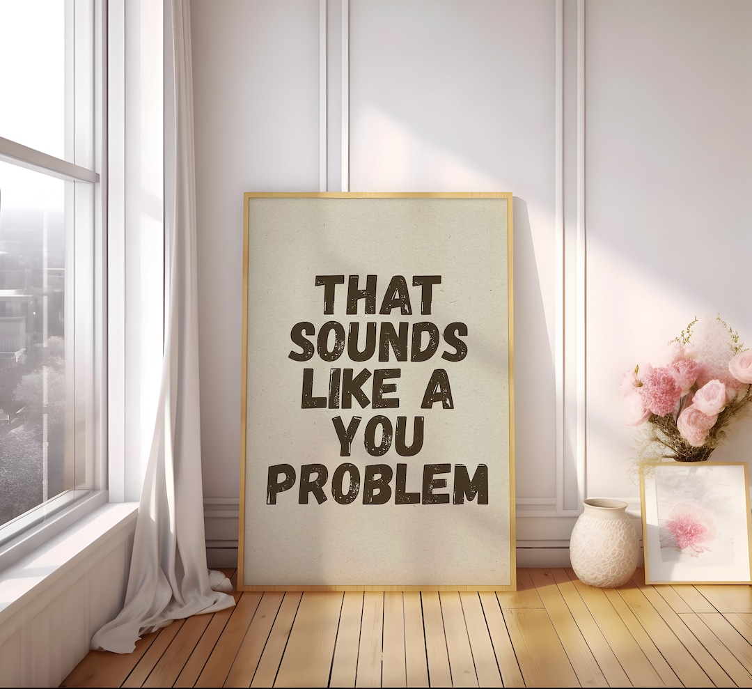 That Sounds Like a You Problem Motivational Wall Art Poster - Etsy