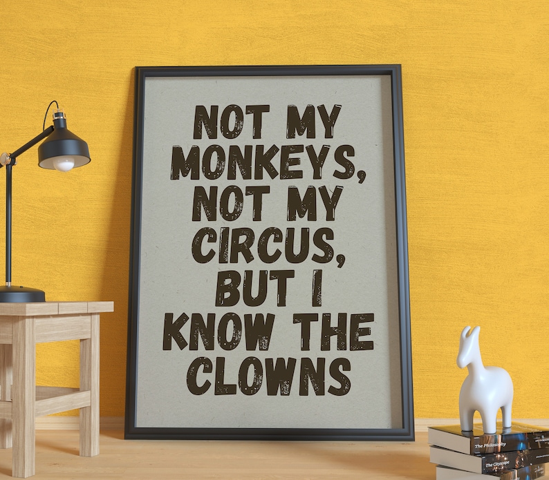 Not My Monkeys, Not My Circus, but I Know the Clowns Motivational Wall Art Poster - Etsy