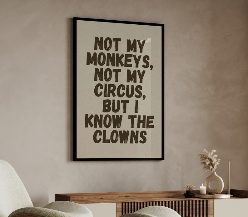 Not My Monkeys, Not My Circus, but I Know the Clowns - Motivational Wall Art Poster - Etsy