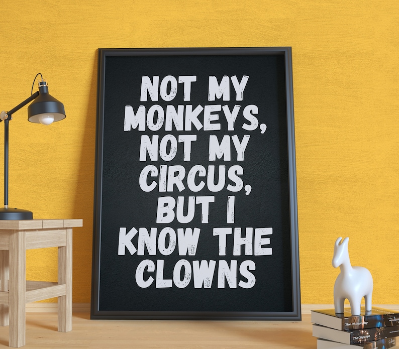 Not My Monkeys, Not My Circus, but I Know the Clowns - Black Poster - Etsy