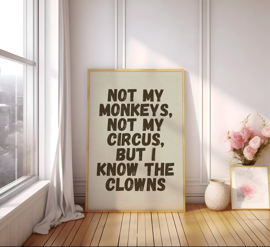 Not My Monkeys, Not My Circus, but I Know the Clowns - Motivational Wall Art Poster - Etsy