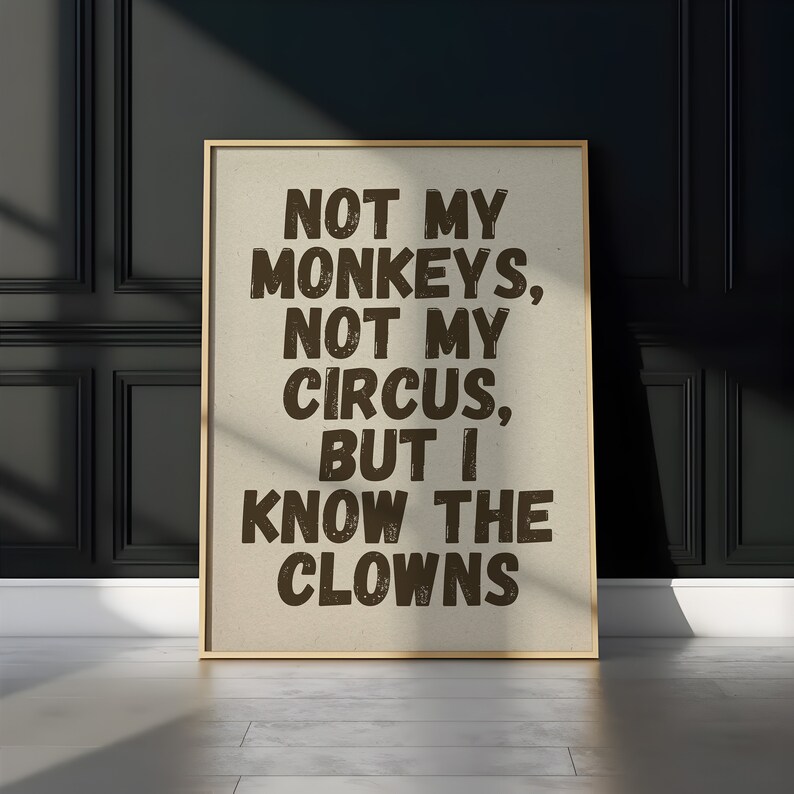 Not My Monkeys, Not My Circus, but I Know the Clowns - Motivational Wall Art Poster - Etsy