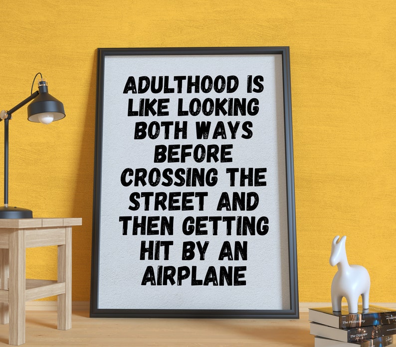 Adulthood is Like Looking Both Ways Before Crossing the Street and Then ...