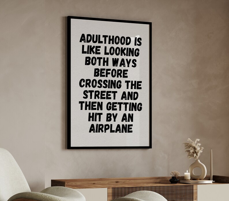 Adulthood is Like Looking Both Ways Before Crossing the Street and Then ...
