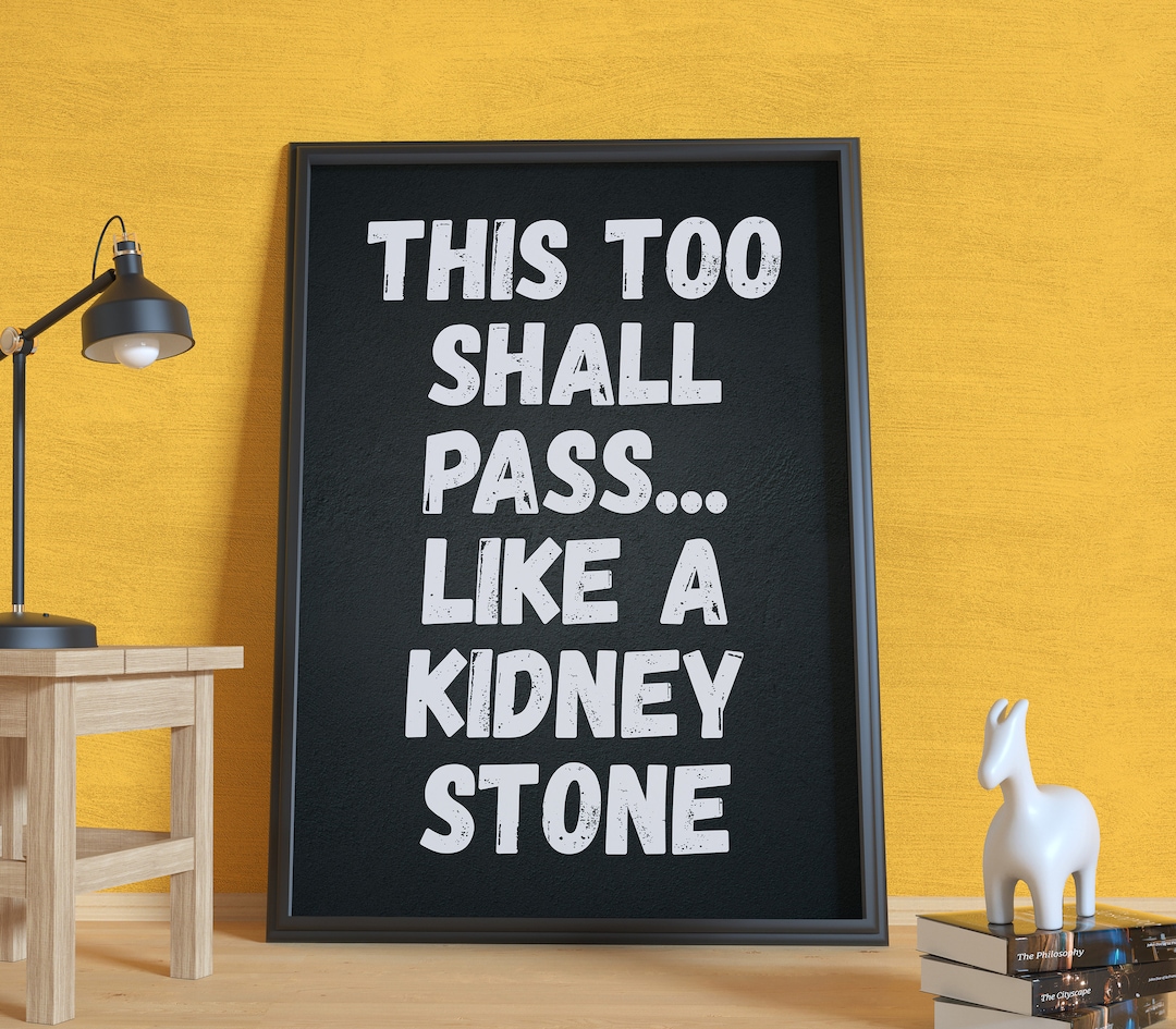 This Too Shall Pass... Like a Kidney Stone Funny Quotes Poster - Etsy