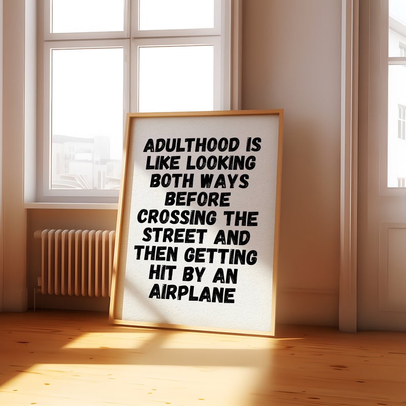 Adulthood is Like Looking Both Ways Before Crossing the Street and Then ...