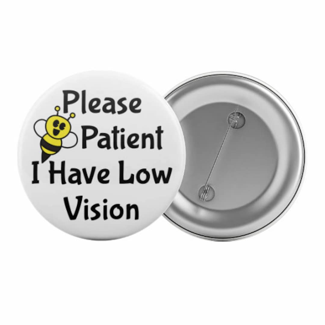 Please Be Patient I Have Low Vision Badge Button Pin - Etsy