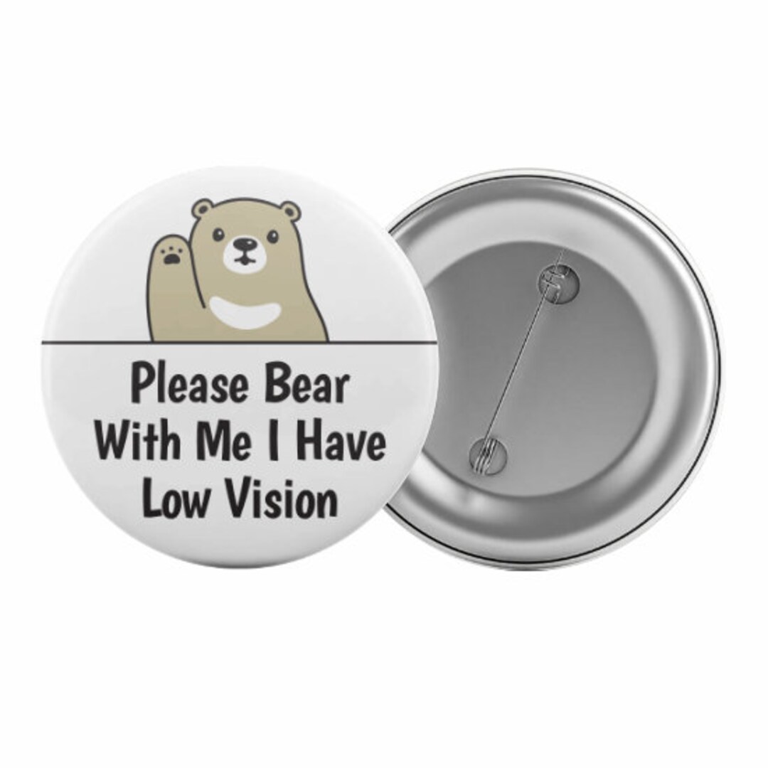 Please Bear With Me I Have Low Vision Badge Button Pin 2.25" Impaired ...