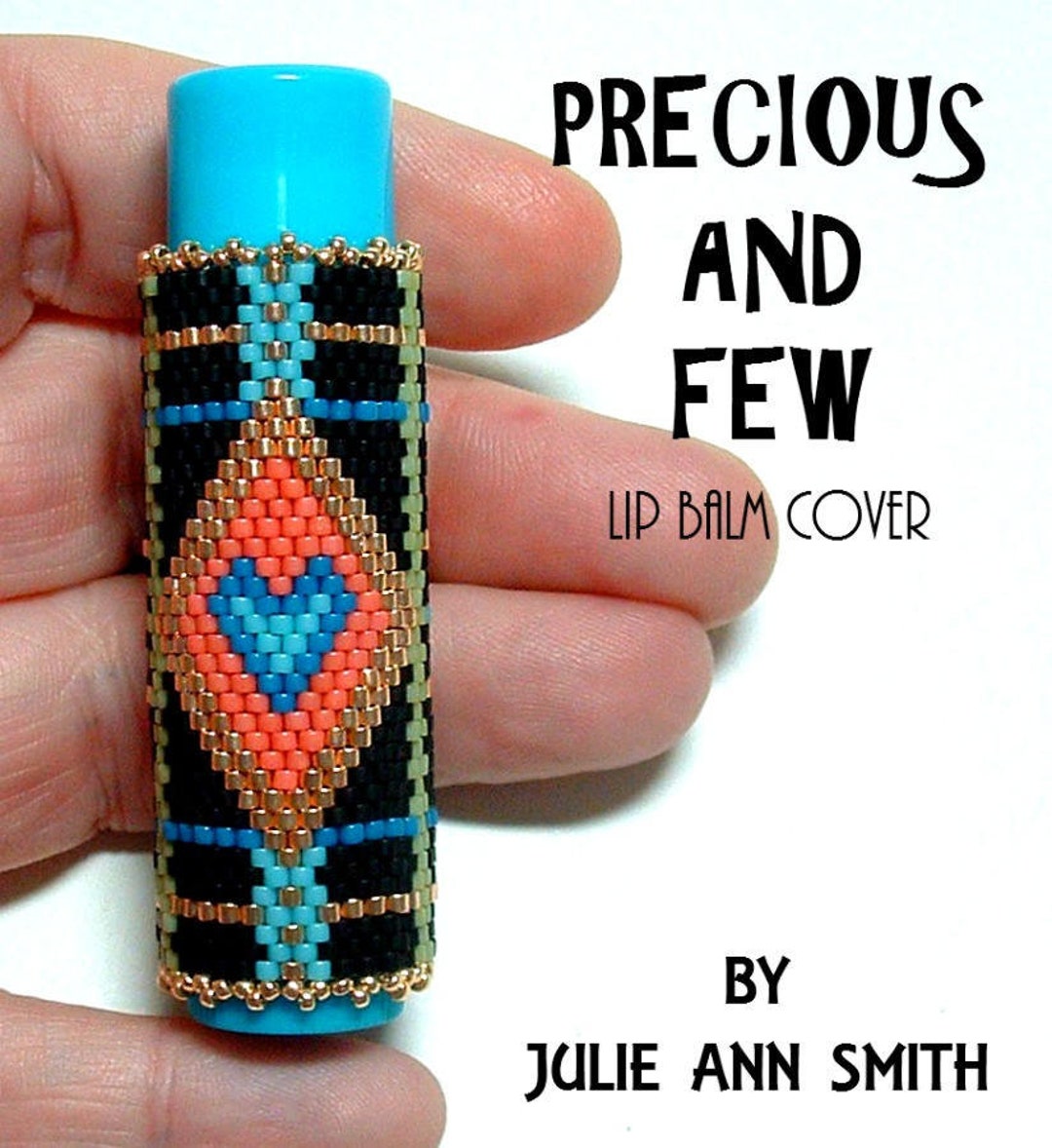 Julie Ann Smith Designs PRECIOUS AND FEW Flat Odd Count Peyote Lip Balm ...
