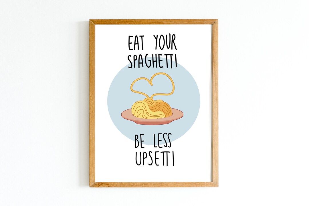Spaghetti Poster, Eat Your Spaghetti Be Less Upsetti, Kitchen Poster ...