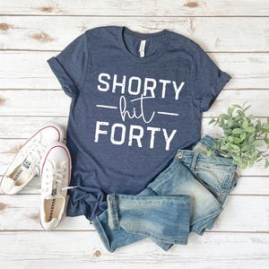 Shorty Hit Forty Shirt, 40th Birthday Shirt, Funny Birthday Shirt ...