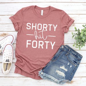 Shorty Hit Forty Shirt, 40th Birthday Shirt, Funny Birthday Shirt ...