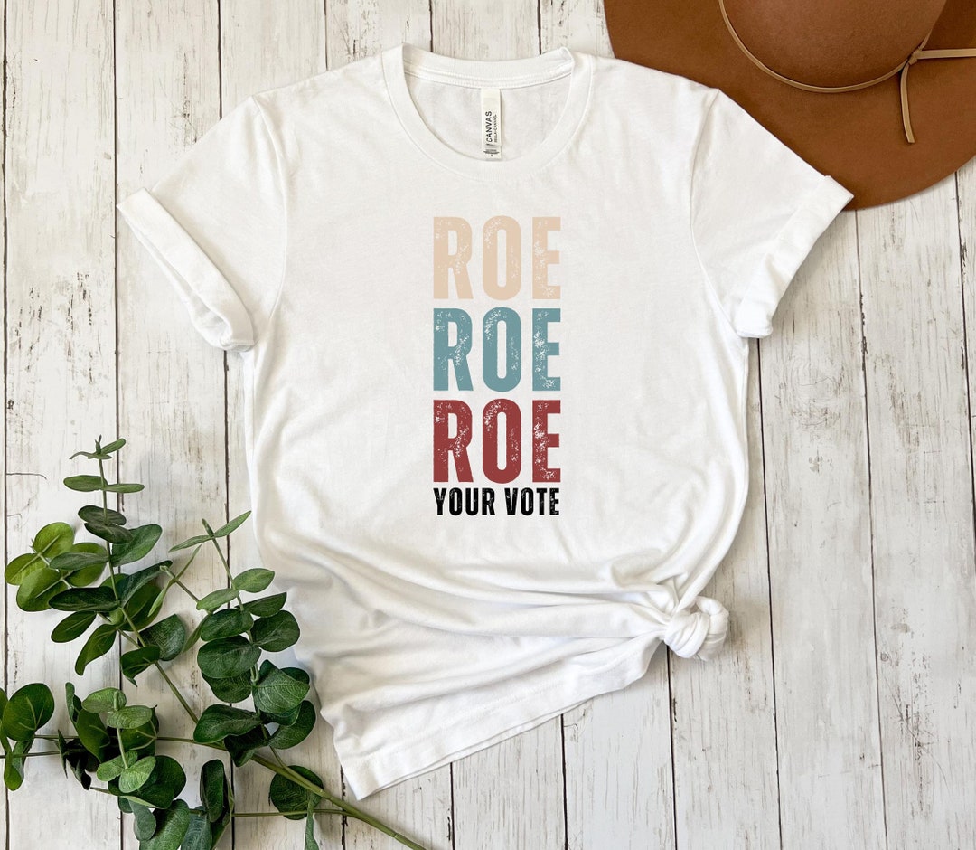 Roe Roe Roe T Shirt Kamala Harris Shirt Elections 2024 Tee Equality ...