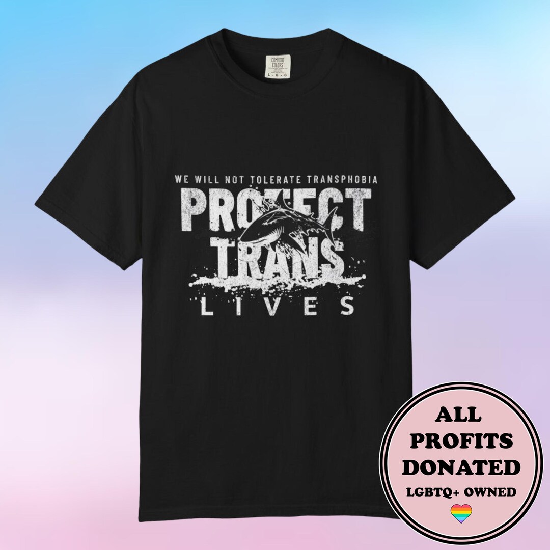 Protect Trans Lives Shark Tee - LGBTQ+ Support Trans Lives Matter ...