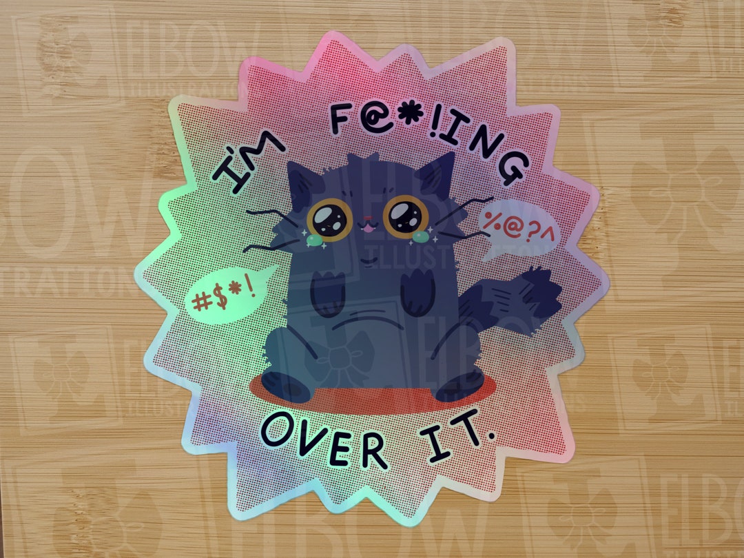 I'm Over It Holographic Vinyl Sticker, Funny Cat Illustration, Sad ...