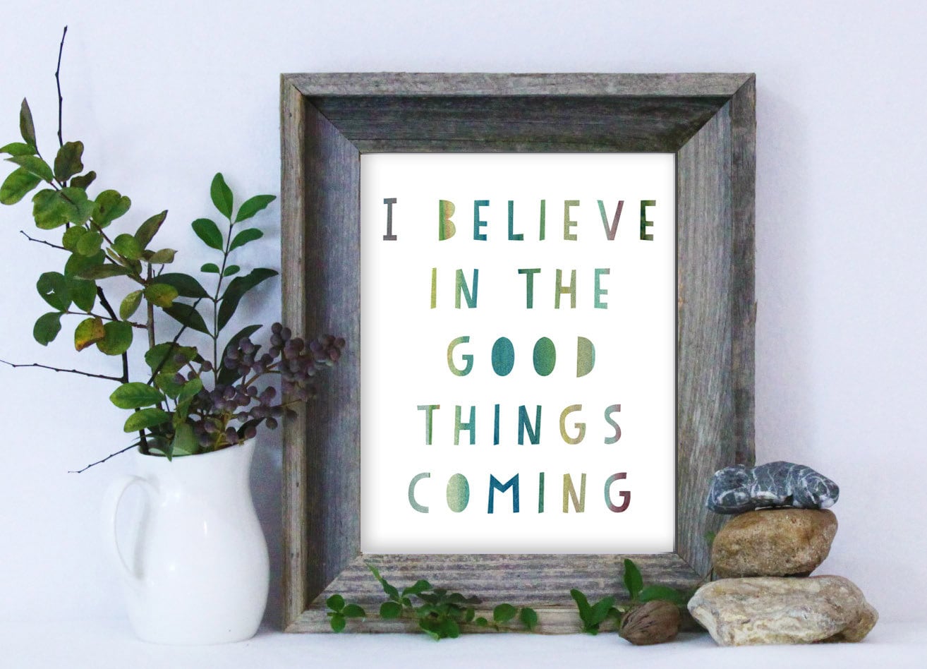 I Believe in the Good Things Coming Print / Positive Print / Positive ...