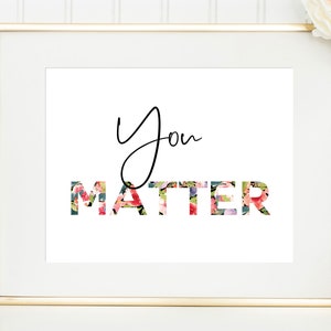 You Matter Print / You Matter Sign / Classroom Sign / Self-esteem Sign ...