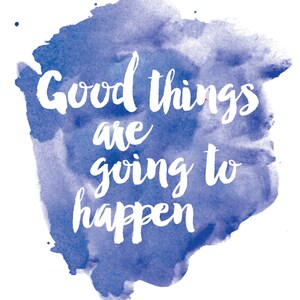 Good Things Are Going to Happen Print / Inspirational Quote Print ...