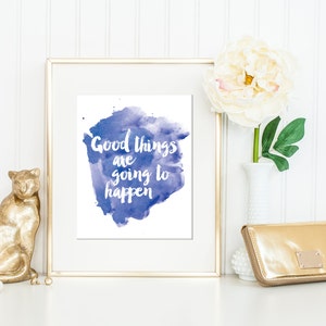 Good Things Are Going to Happen Print / Inspirational Quote Print ...