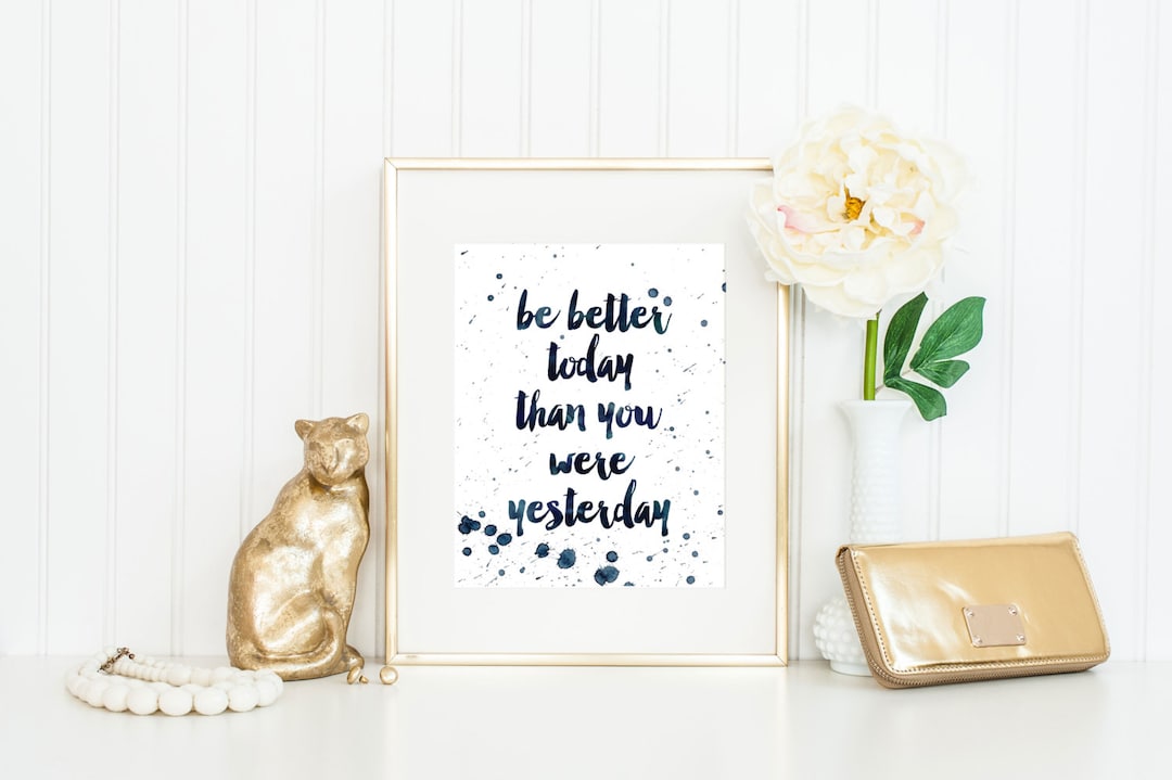 Be Better Today Than You Were Yesterday / Motivational Print ...