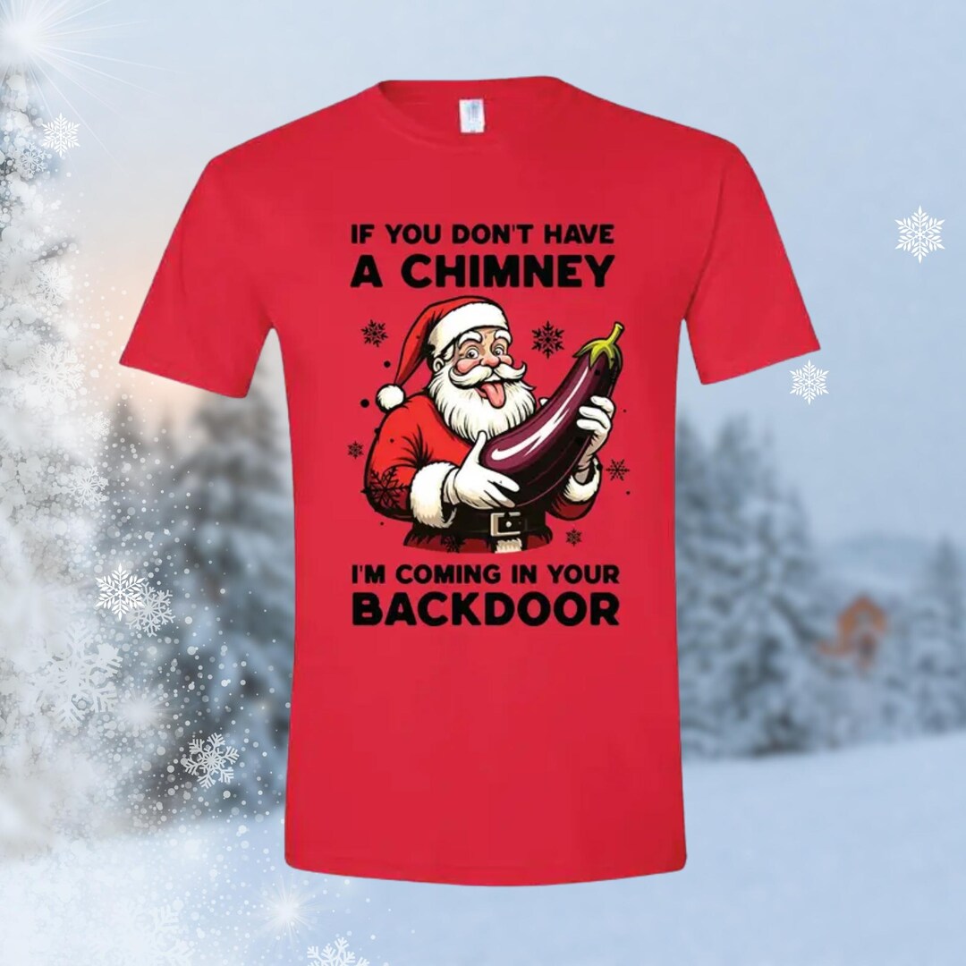 If You Dont Have A Chimney Im Coming in Your Backdoor Joke Santa ...