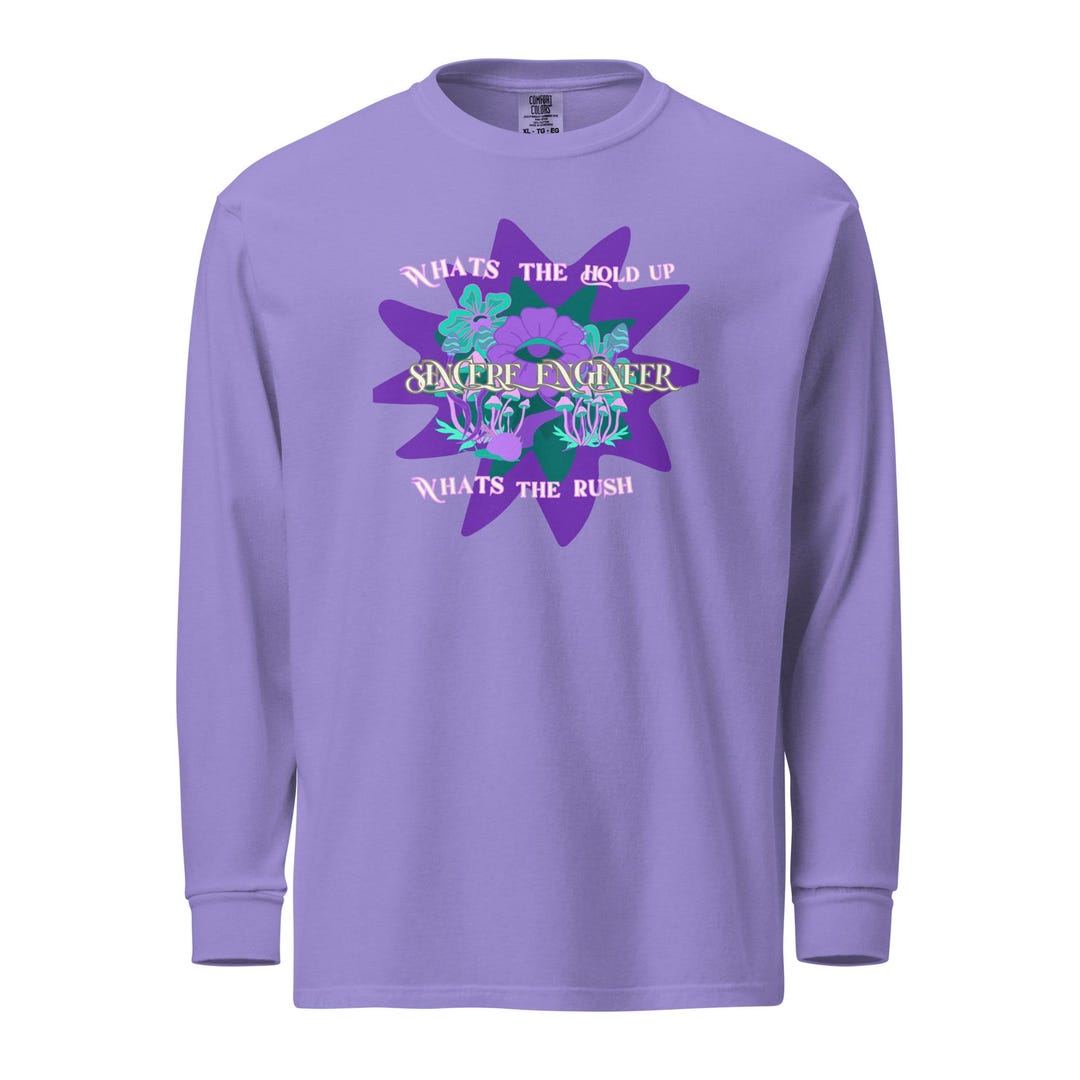 Sincere Engineer Whats the Rush Graphic Comfort Colors Long Sleve ...