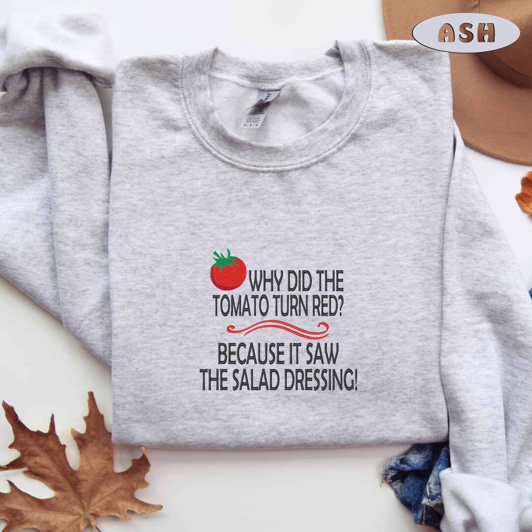 Embroidered Why Did the Tomato Turn Red Sweatshirt, Tomato Sweater ...