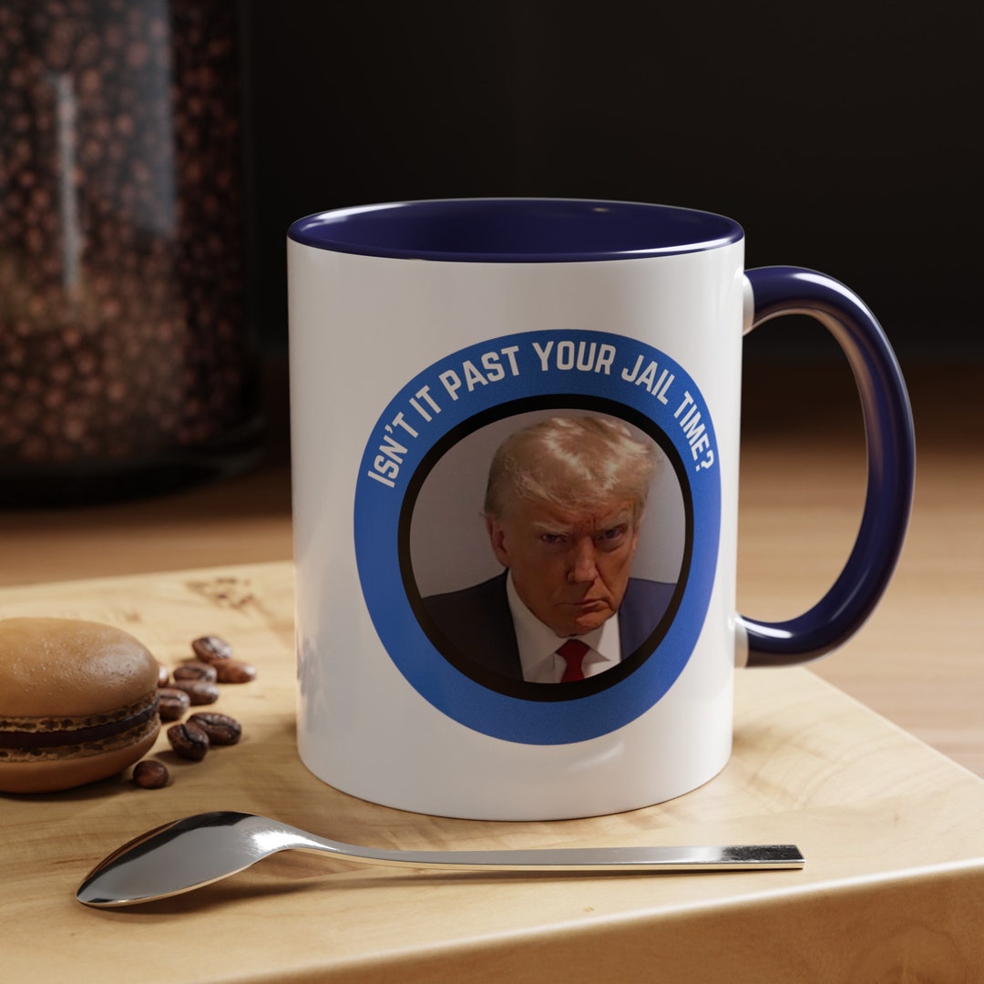 Democratic Mug, Isn't It Past Your Jail Time Mug, Anti-trump Mug ...