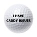 Caddy Issues Golf Ball, Funny Golf Ball, Funny Gift, Gift for Dad ...