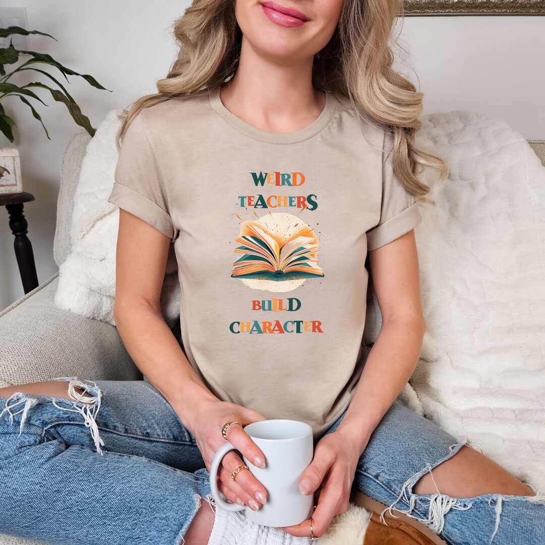 Weird Teachers Build Character, Teacher Gift, Funny Teacher Shirt ...