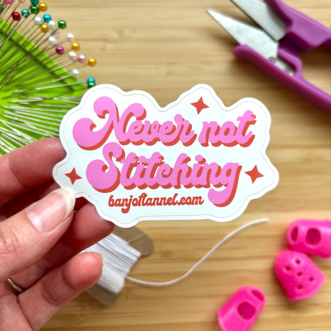 Never Not Stitching Sticker - Quilting, Sewing Decal (2'' X 3'') - Etsy