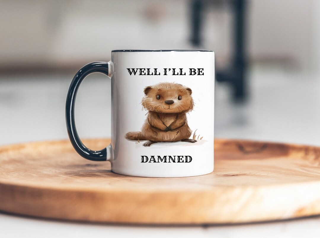 Well I'll Be Damned Funny Beaver Mug, Funny Beaver Gift, Animal Mug ...