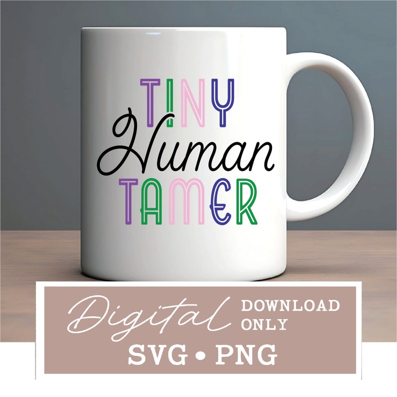 Tiny Human Tamer Teacher Gift SVG/PNG Digital File for Cups, Shirts ...