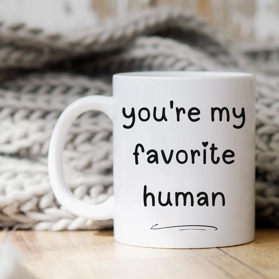 You're My Favorite Human Coffee Mug | Funny Anniversary Gift for ...