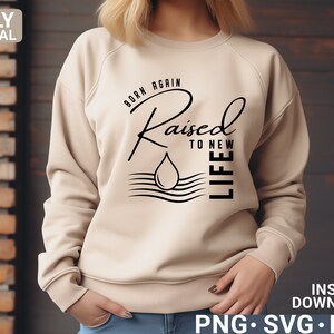 Born Again Svg Png, Raised to New Life Svg Png , Saved Svg, Baptized ...