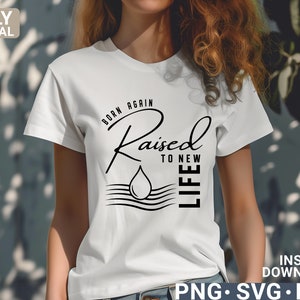 Born Again Svg Png, Raised to New Life Svg Png , Saved Svg, Baptized ...