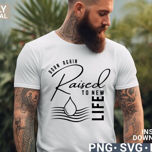Born Again Svg Png, Raised to New Life Svg Png , Saved Svg, Baptized ...