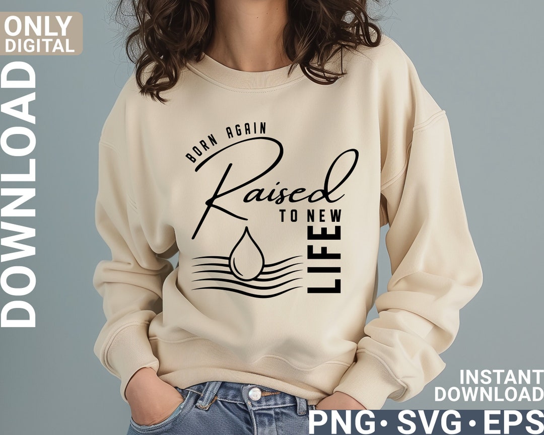 Born Again Svg Png, Raised to New Life Svg Png , Saved Svg, Baptized ...