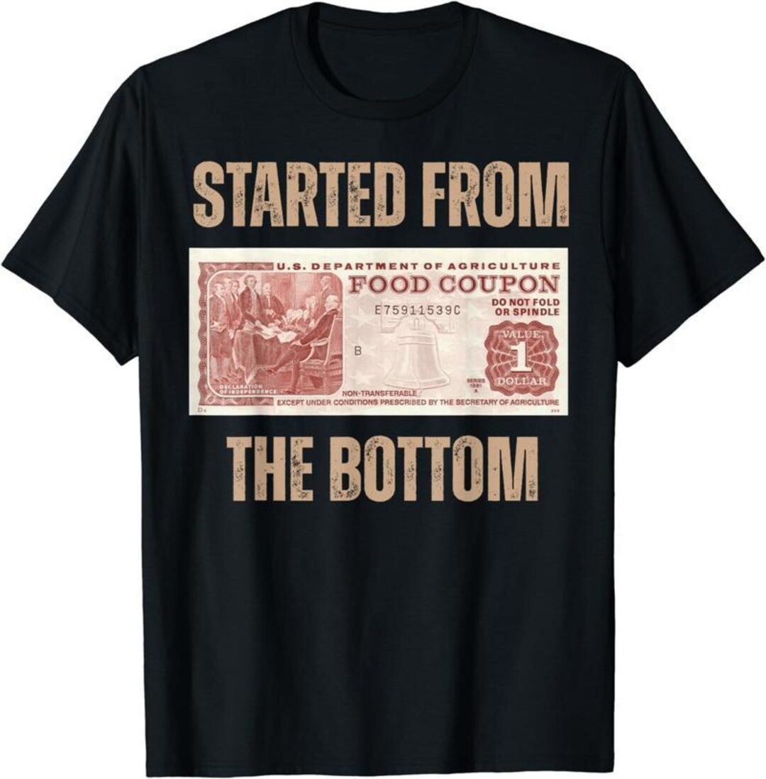Started From Food Stamp Amounts in Each State the Bottom T-shirt, Funny ...