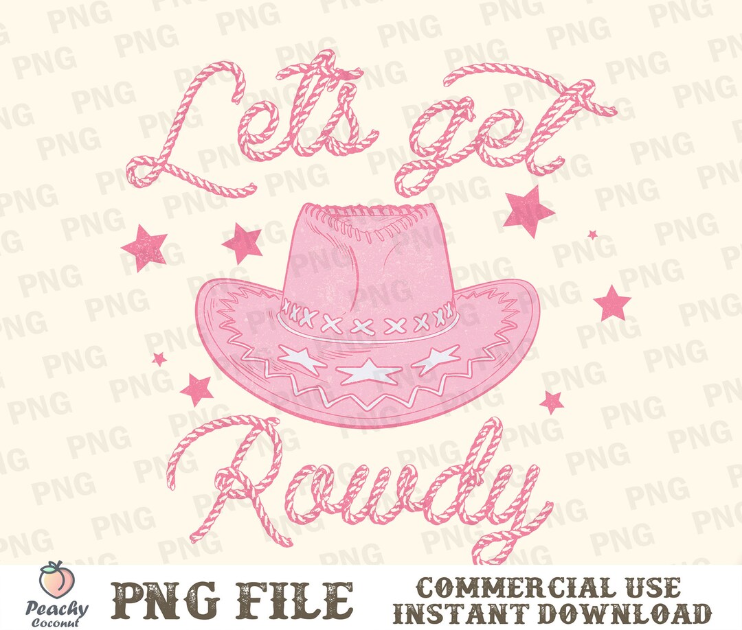 Let's Get Rowdy PNG, Western Sublimation, Country Music Png, Cowgirl ...