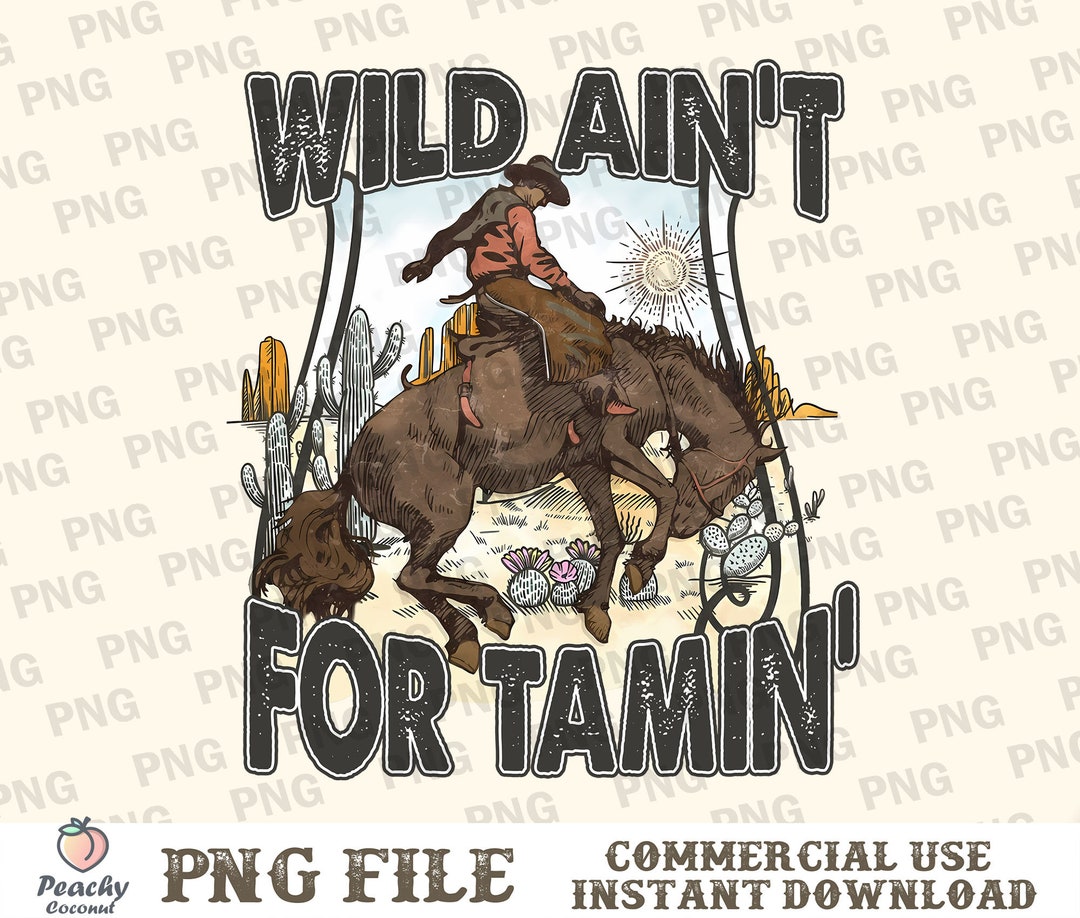Wild Ain't for Tamin' PNG, Western Sublimation, Cowboy Png, Rodeo Png, Retro Western Png ...