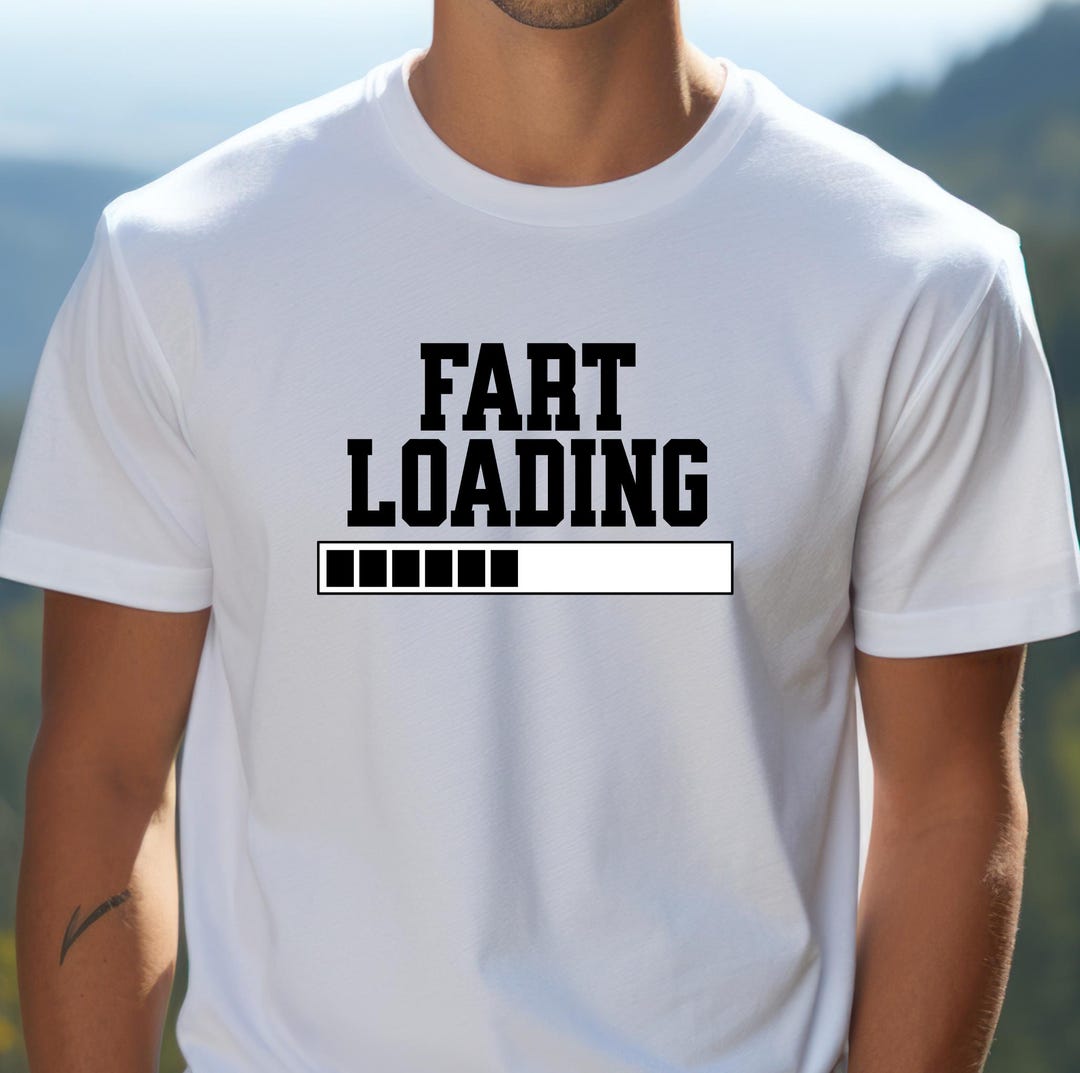 Fart Loading Who Farted Shirt, Gag Gift, Funny Gift for Guys, Happy ...