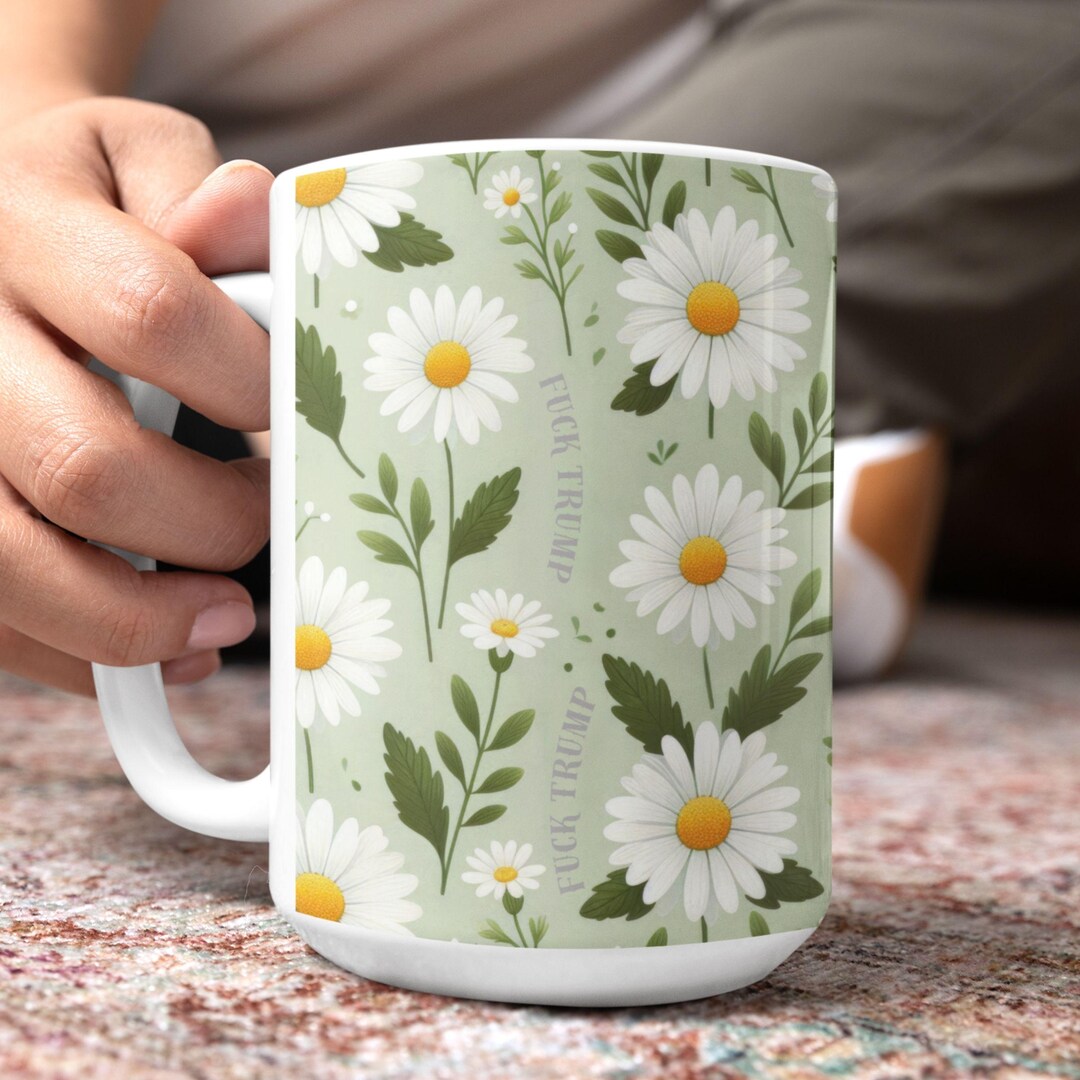 Subtle F*ck Trump Daisy Floral Mug, Slightly Subtle Anti Trump Daisy ...