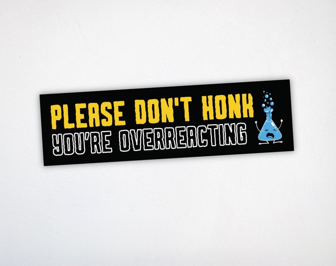 Chemistry Bumper Stickers, Dont Honk Bumper Sticker, Chemistry Pun ...