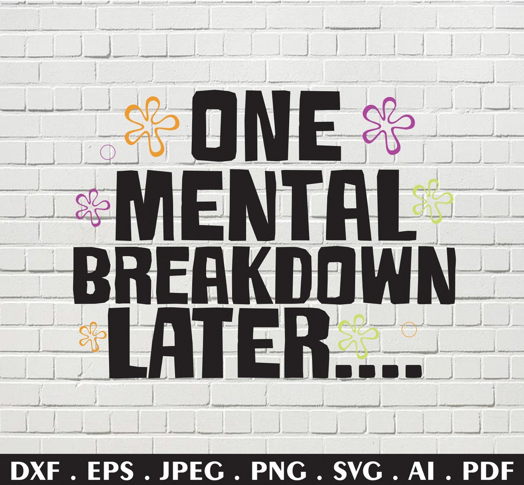 One Mental Breakdown Later Svg & Png Filesfunny Anxiety Svgfunny Mental ...