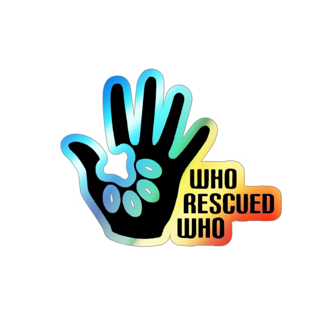 Hand in Hand Who Rescued Who Dog and Human Holographic Die-cut Sticker ...