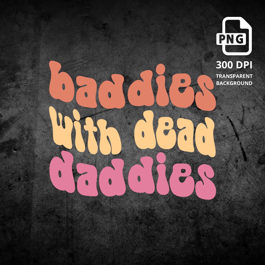 Baddies With Dead Daddies PNG, Baddies With Dead Daddies Download PNG ...