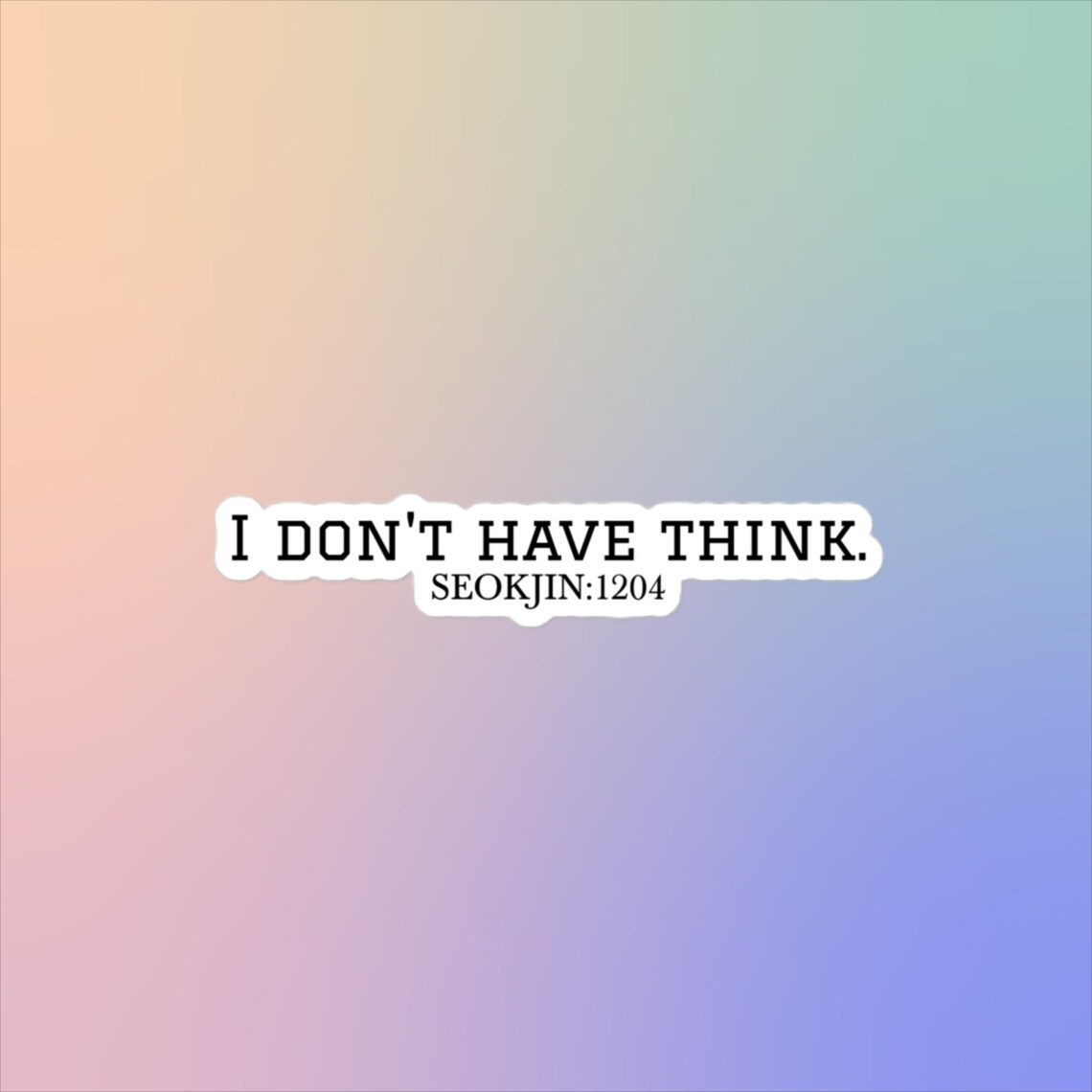 BTS 'I Don't Have Think' Meme Sticker - Etsy