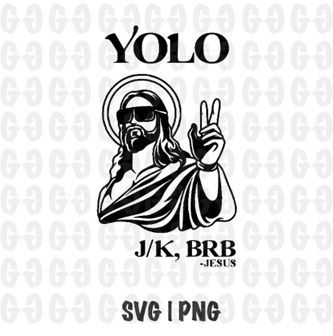 Yolo Jesus BRB Funny Jesus Svg for Christian Yolo Brb J/k Jesus Texting ...